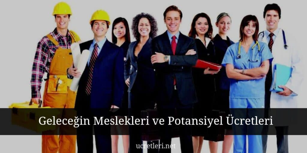 Geleceğin Meslekleri ve Potansiyel Ücretleri - ucretleri.net